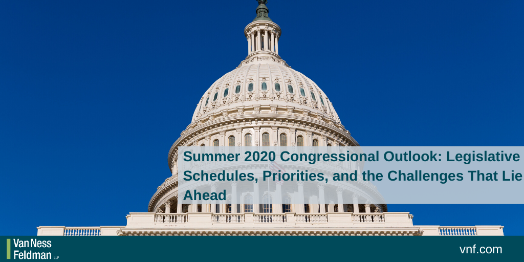 Summer 2020 Congressional Outlook: Legislative Schedules, Priorities ...
