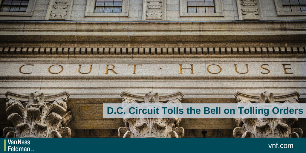 D.C. Circuit Tolls the Bell on Tolling Orders | Van Ness Feldman LLP