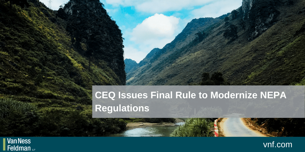CEQ Issues Final Rule to Modernize NEPA Regulations | Van Ness Feldman LLP
