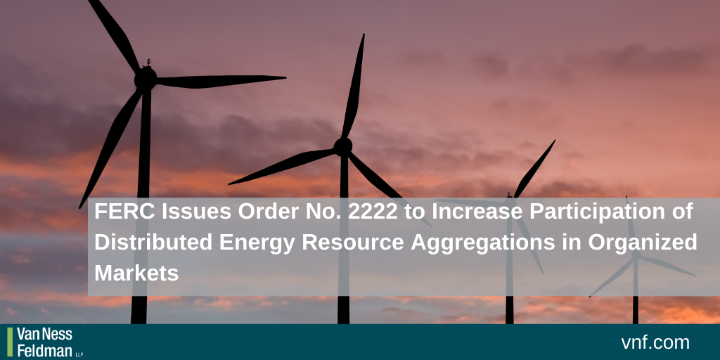 FERC Issues Order No. 2222 to Increase Participation of Distributed ...