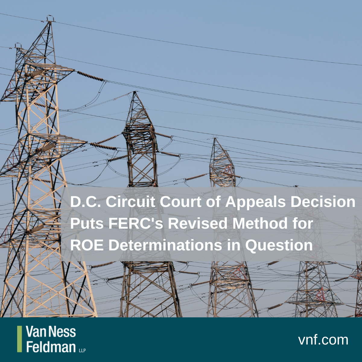 D.C. Circuit Court of Appeals Decision Puts FERC's Revised Method for ROE Determinations in ...