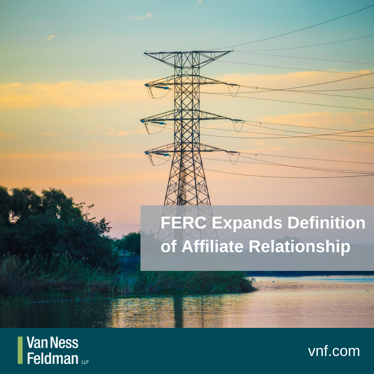 FERC Expands Definition of Affiliate Relationship | Van Ness Feldman LLP