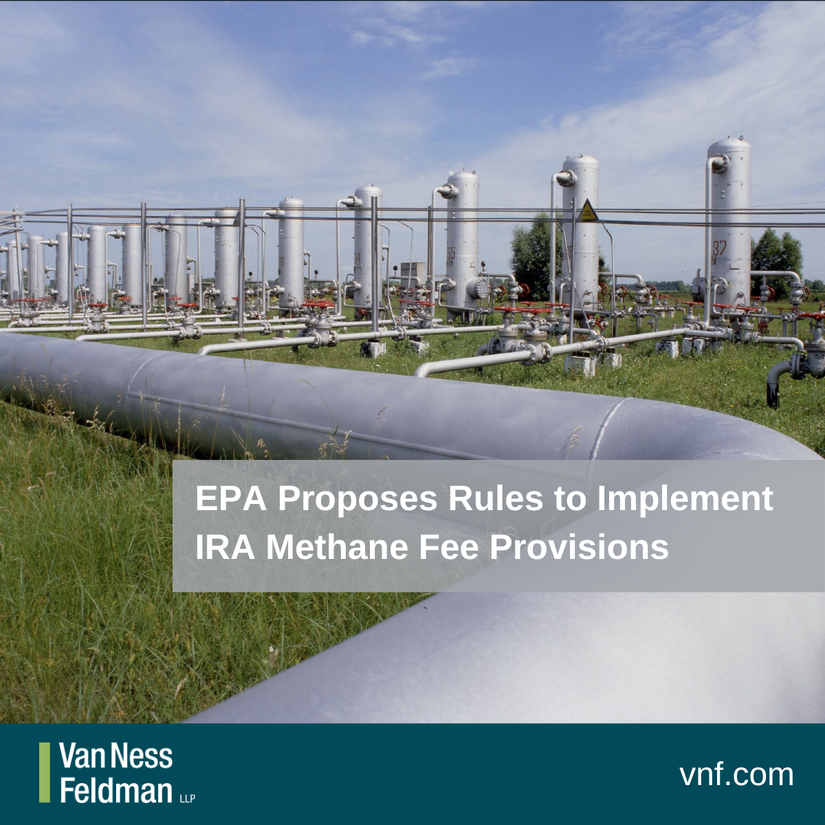 EPA Proposes Rules to Implement IRA Methane Fee Provisions | Van Ness ...
