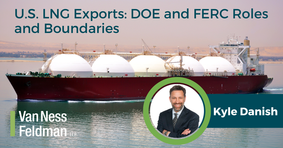 U.S. LNG Exports: DOE and FERC Roles and Boundaries | Van Ness Feldman LLP