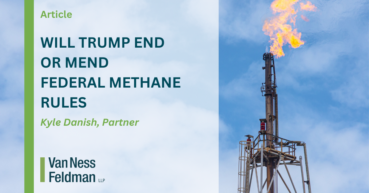 Will Trump Mend or End Federal Methane Rules? | Van Ness Feldman LLP