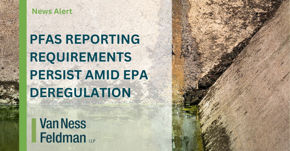 PFAS Reporting Requirements Persist Amid EPA Deregulation | Van Ness ...