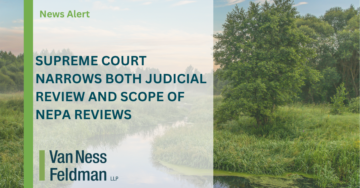 Supreme Court Narrows Both Judicial Review and Scope of NEPA Reviews | Van Ness Feldman LLP