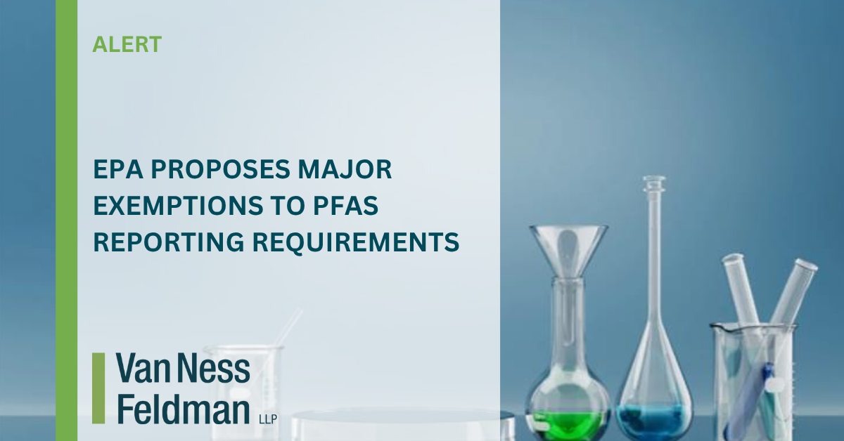 EPA Proposes Major Exemptions to PFAS Reporting Requirements | Van Ness ...